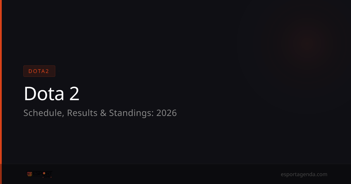 Dota 2 Schedule, Results & Standings 2026 | Esport Agenda